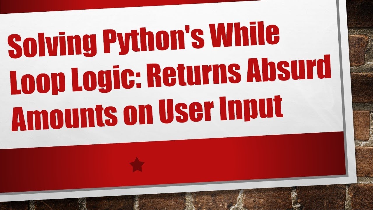 Solving Python's While Loop Logic: Returns Absurd Amounts on User Input