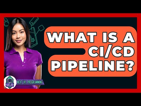 What Is A CI/CD Pipeline? - Next LVL Programming