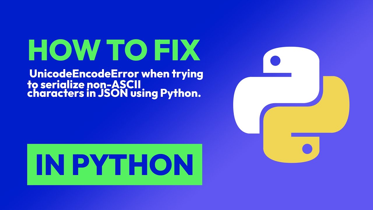 How to fix  UnicodeEncodeError when trying to serialize non-ASCII characters ... in Python