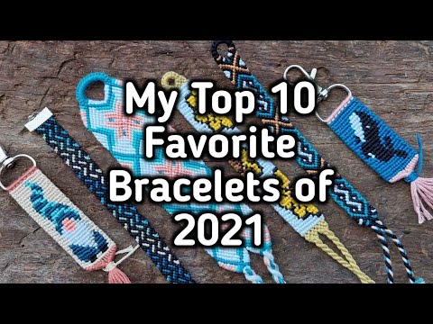 My Top 10 Favorite Bracelets of 2021 || friendship bracelets