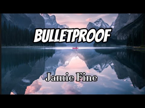 Jamie Fine - Bulletproof (Lyrics)