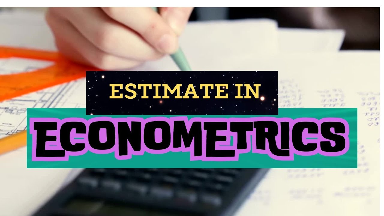 ESTIMATE IN ECONOMETRICS