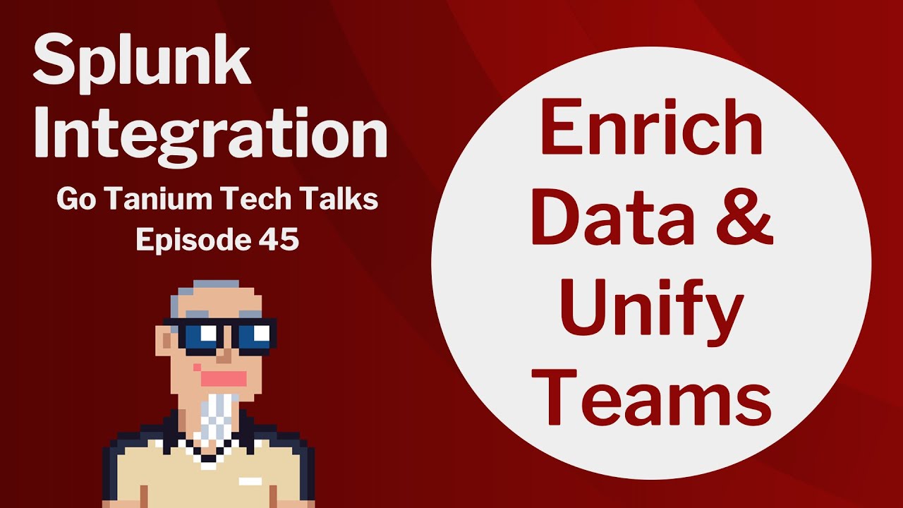 Splunk Integration - Go Tanium Tech Talks #45