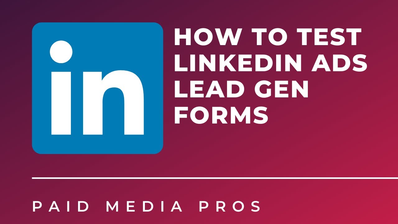 How to Test LinkedIn Lead Gen Forms