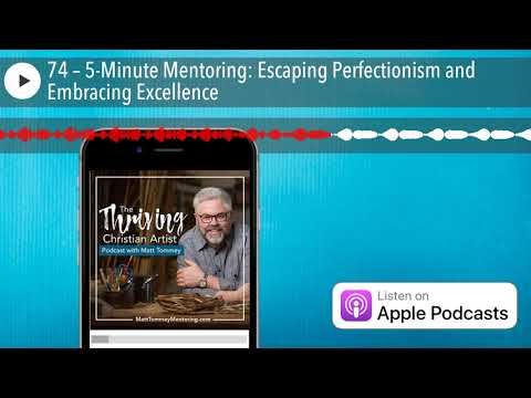 74 – 5-Minute Mentoring: Escaping Perfectionism and Embracing Excellence