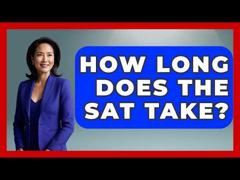 How Long Does The SAT Take? - High School Toolkit