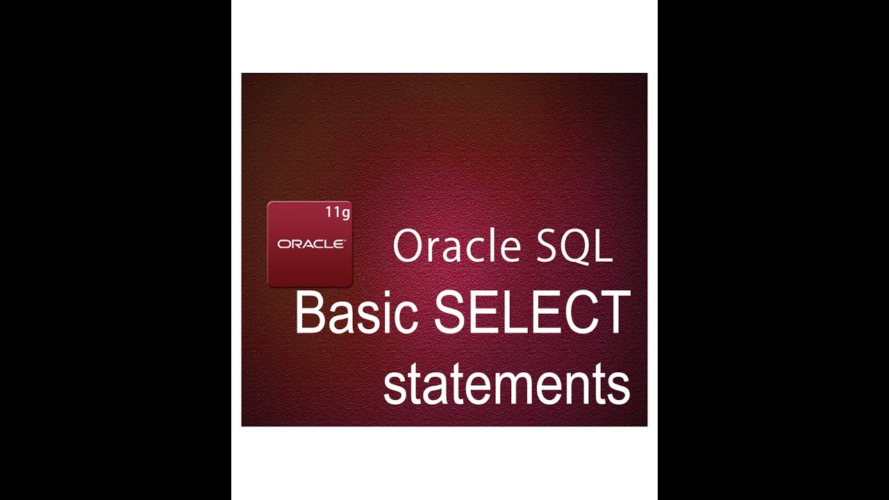 SQL 11g: Basic SQL SELECT statements | writing basic SQL SELECT statements