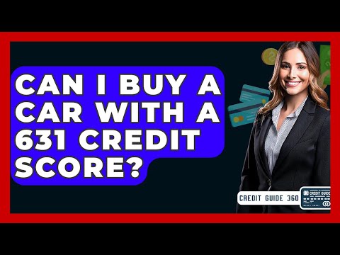 Can I Buy A Car With A 631 Credit Score? - CreditGuide360.com