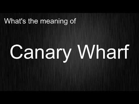 What's the meaning of "Canary Wharf", How to pronounce Canary Wharf?
