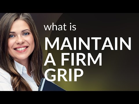 Unlocking the Meaning of "Maintain a Firm Grip"