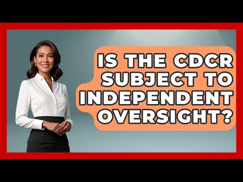 Is The CDCR Subject To Independent Oversight? - Jail & Prison Insider