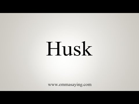 How To Say Husk