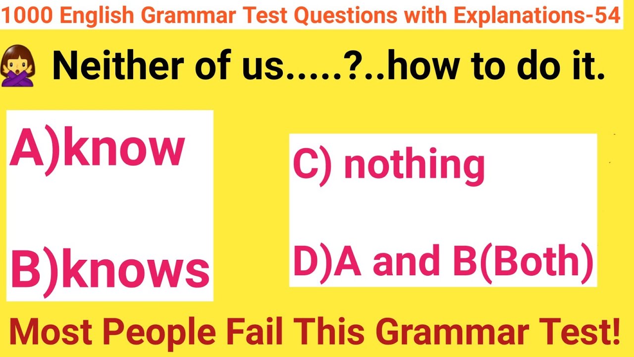[0054]1000 English Grammar Test Practice Questions:Neither of us  knows or know