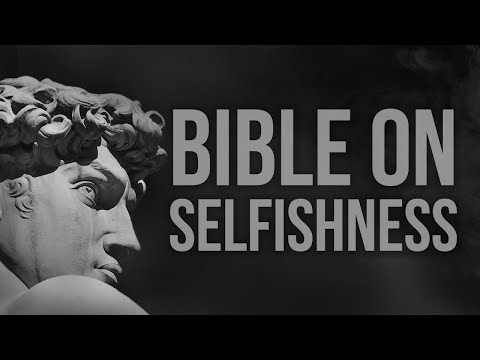 What does the Bible say about selfishness? Verses and Quotes