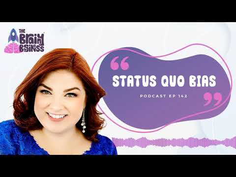 Status Quo Bias: Why Change Feels Terrifying | The Brainy Business Podcast Episode 142