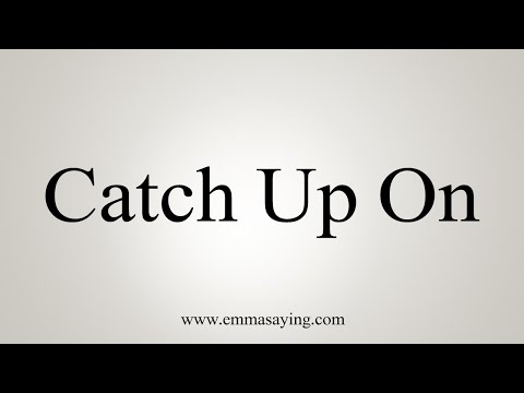 How To Say Catch Up On