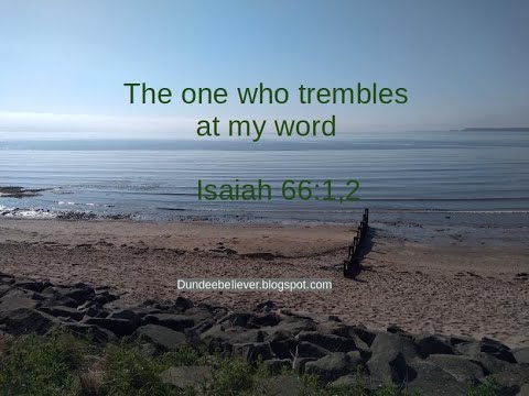Isaiah 66:1,2 - The one who trembles at my word