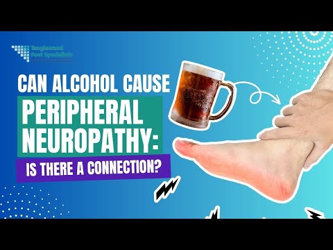 Can Alcohol Cause Peripheral Neuropathy: Is there a Direct Connection?