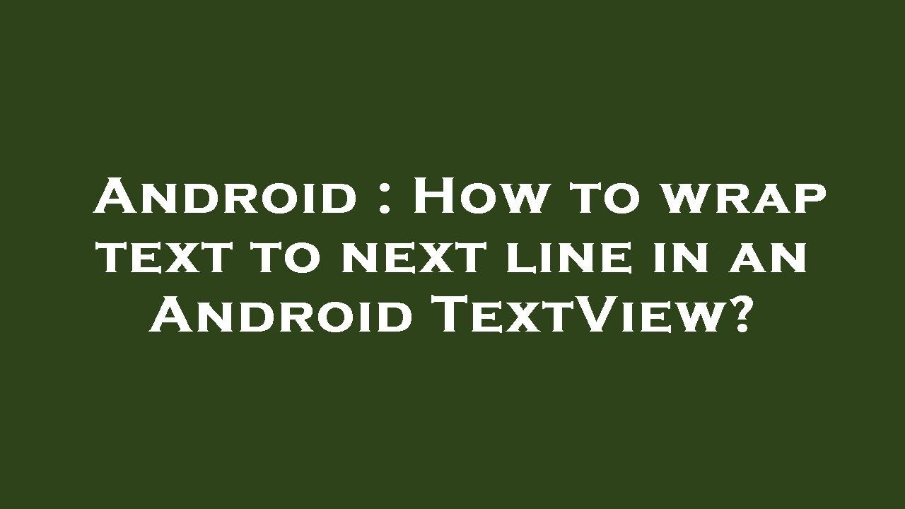Android : How to wrap text to next line in an Android TextView?