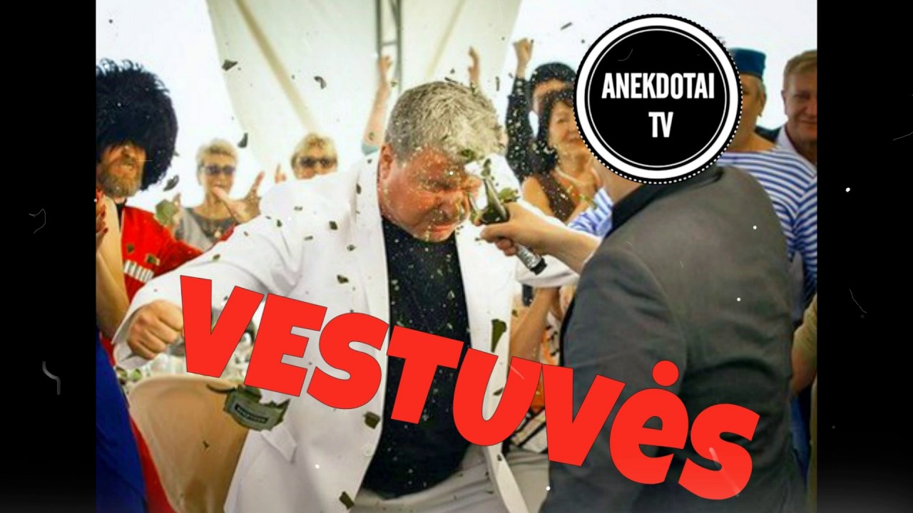 VESTUVES  | BALIUS | ANEKDOTAS SUAUGUSIEMS | MUŠTYNES PER VESTUVES