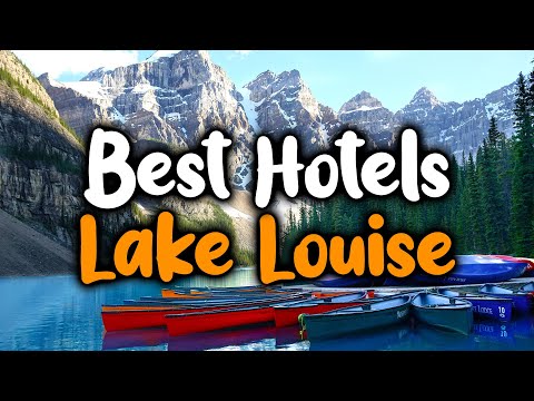 Best Hotels in Lake Louise - For Families, Couples, Work Trips, Luxury & Budget