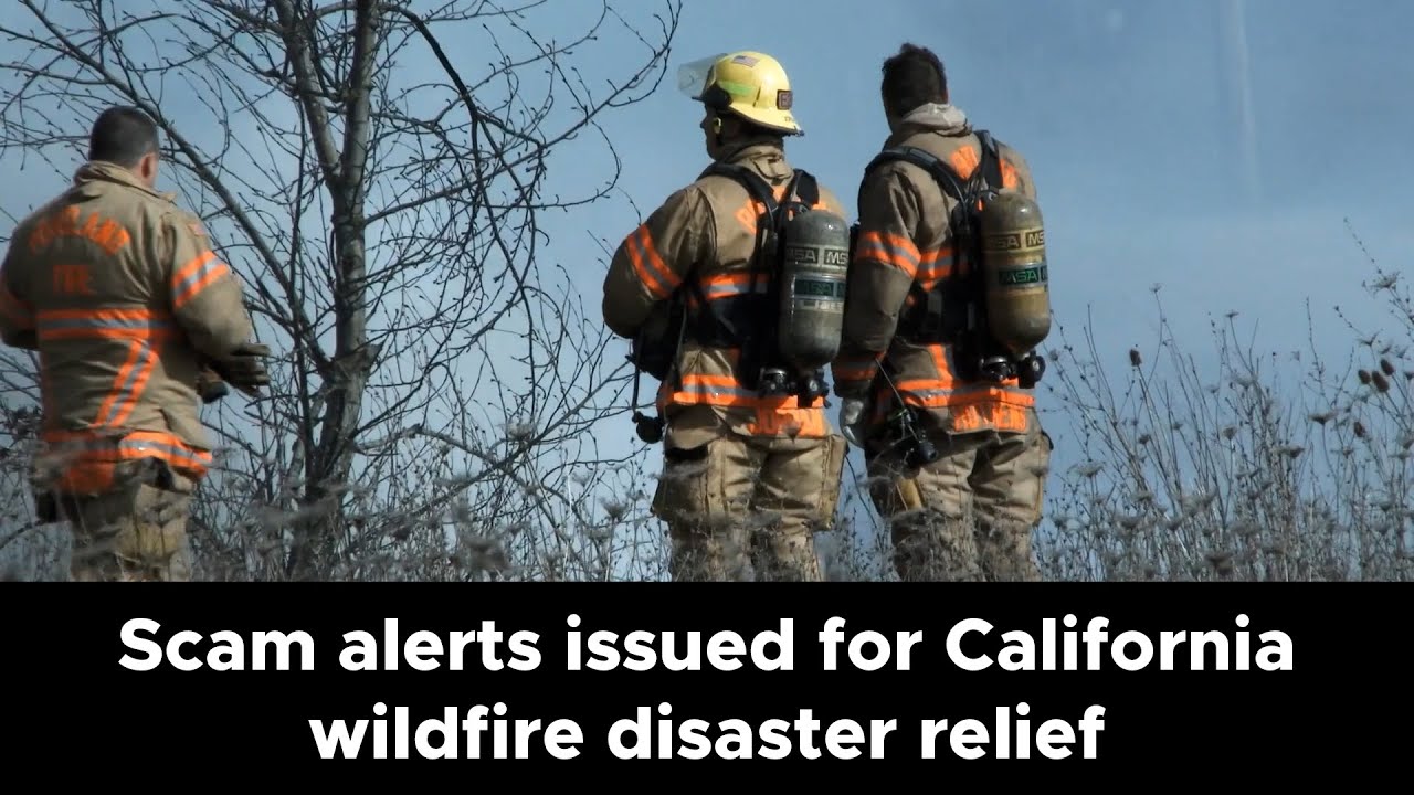 Scam alerts issued for California wildfire disaster relief
