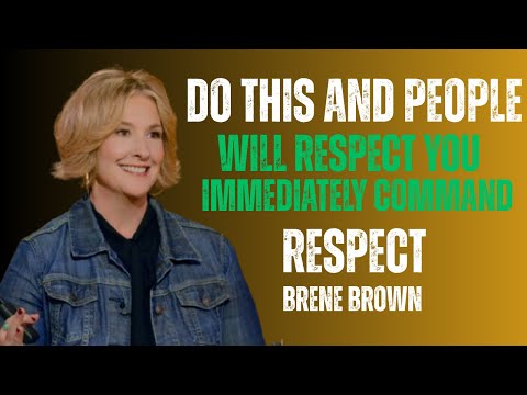 DO THIS and people will respect you immediately COMMAND RESPECT BRENE BROWN BEST SPEECH