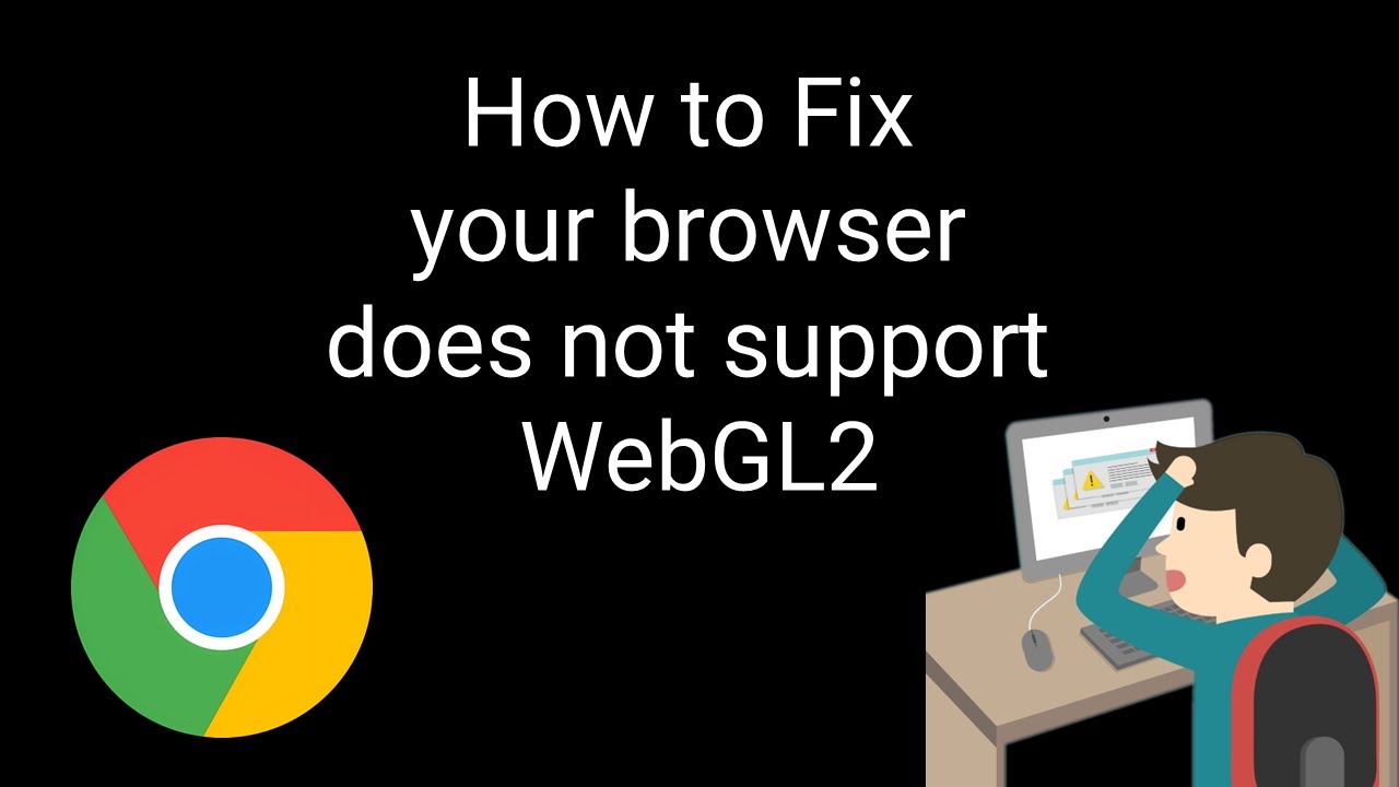 How to Fix your browser does not support WebGL2