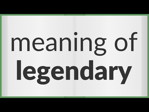 Legendary | meaning of Legendary