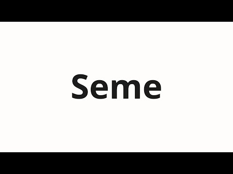 How to pronounce Seme