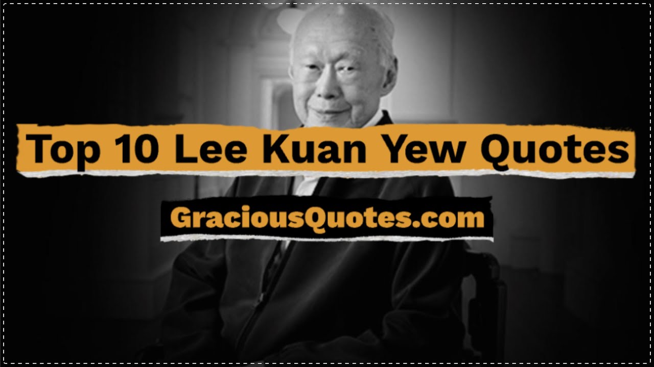 Top 10 Lee Kuan Yew Quotes - Gracious Quotes