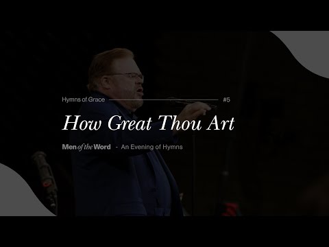 How Great Thou Art (Hymn 5) | An Evening of Hymns With Men of The Word