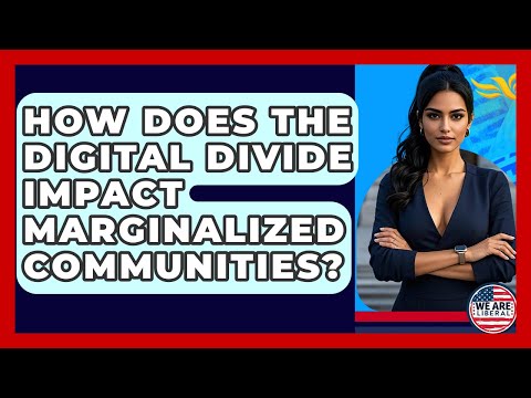 How Does The Digital Divide Impact Marginalized Communities? - We Are Liberal