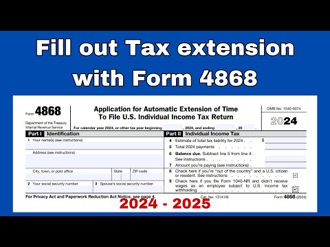 How do I file for a tax extension with Form 4868 in 2024 - 2025?