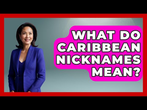What Do Caribbean Nicknames Mean? - The Caribbean Expert