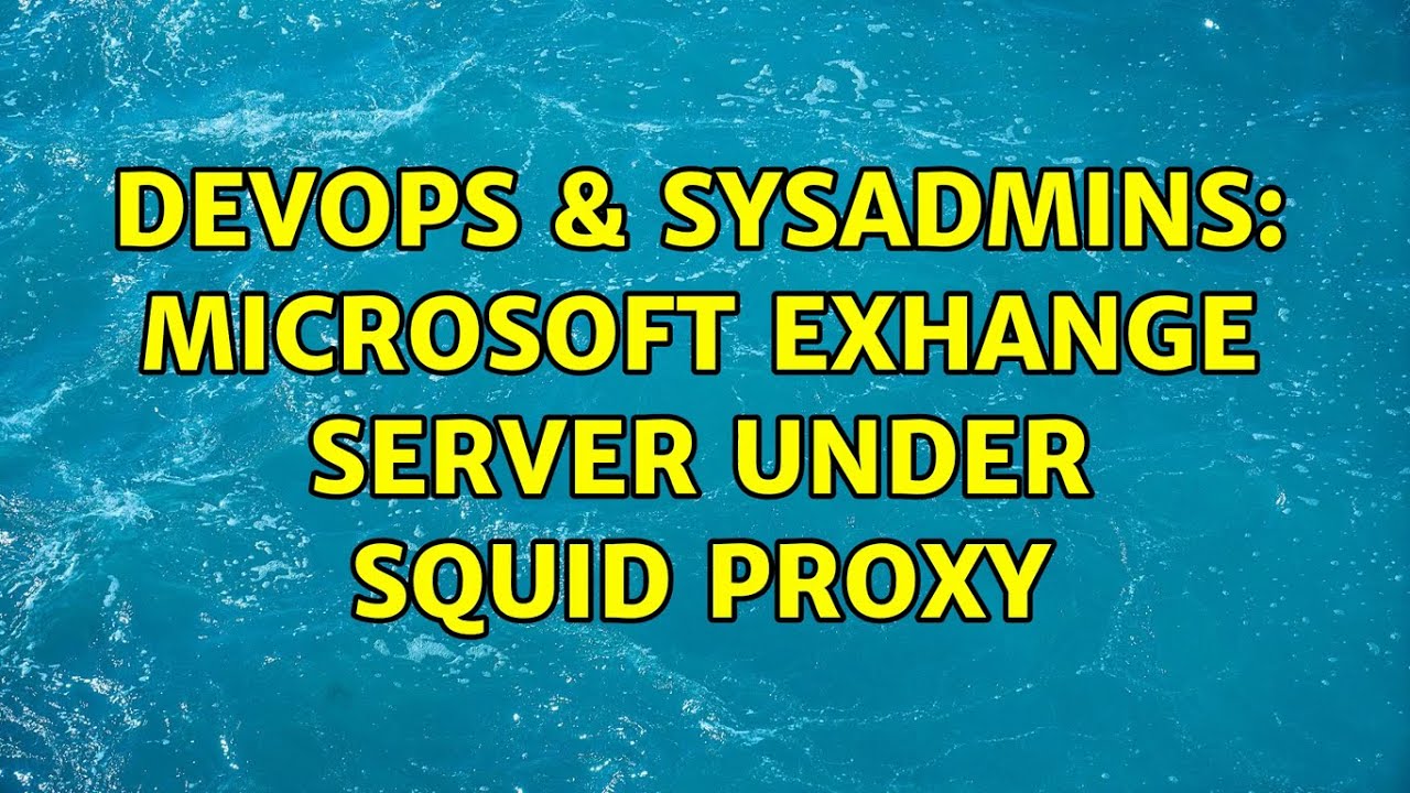 DevOps & SysAdmins: Microsoft exhange server under squid proxy (2 Solutions!!)