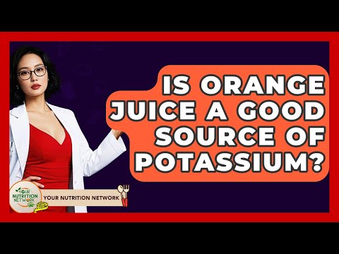 Is Orange Juice A Good Source Of Potassium? - Your Nutrition Network