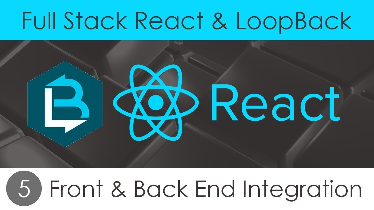 Full Stack React & LoopBack [5] - Front & Back End Integration