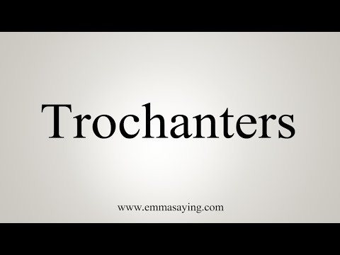 How To Say Trochanters
