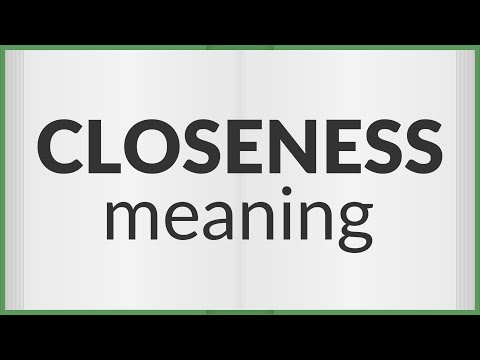 Closeness | meaning of Closeness