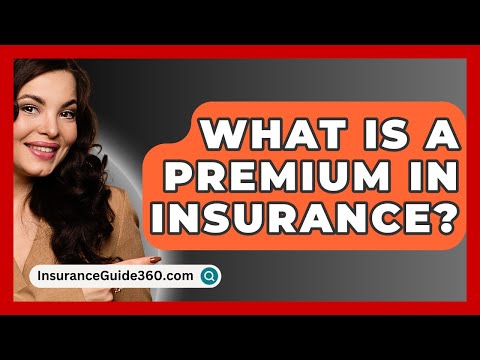 What Is A Premium In Insurance? - InsuranceGuide360.com