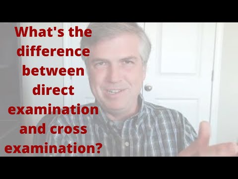What's the difference between direct examination and cross examination?