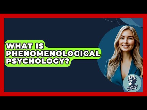 What Is Phenomenological Psychology? - Philosophy Beyond