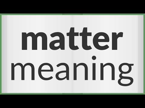 Matter | meaning of Matter
