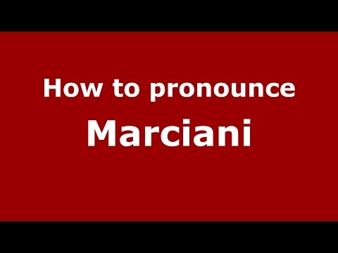How to pronounce Marciani (Italian/Italy) - PronounceNames.com
