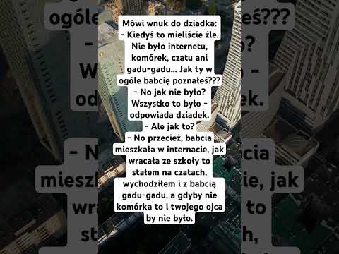 M贸wi wnuk do dziadka:- Kiedy艣 to mieli艣cie 藕le. Nie by艂o internetu, kom贸rek, czatu ani