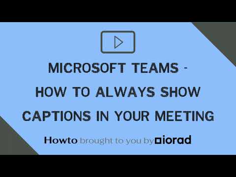 Microsoft Teams - How to always show captions in your meeting