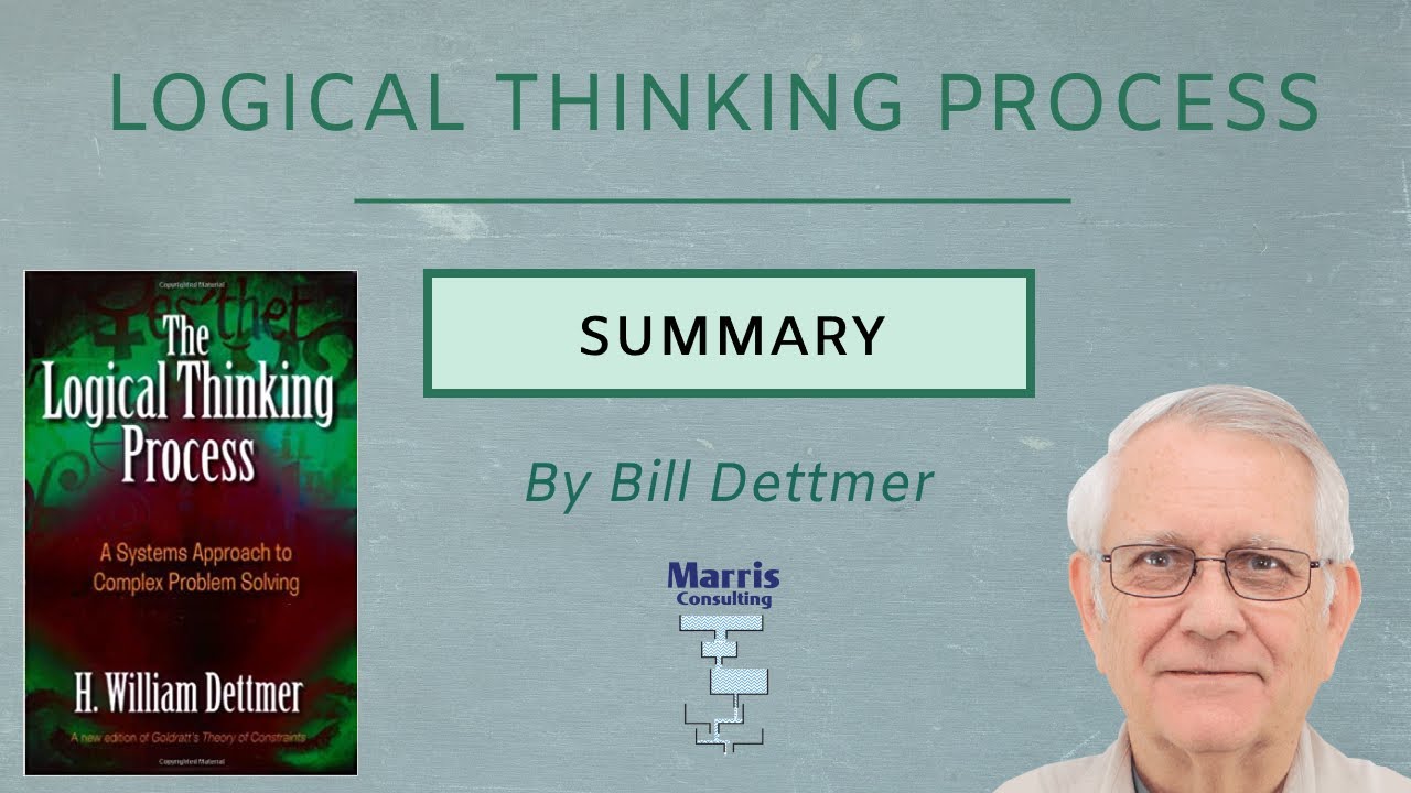 The Logical Thinking Process explained by Bill Dettmer - 4 mins.