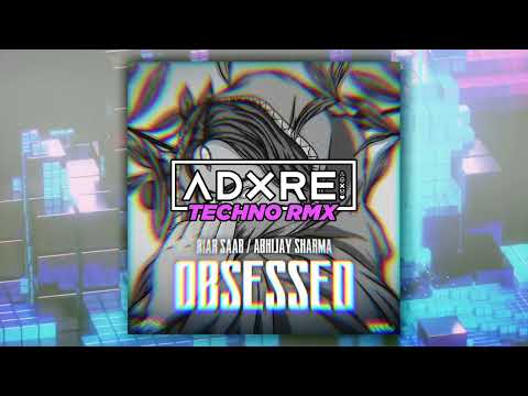 Obsessed - Riar Saab & Abhijay Sharma (ADXRE Techno Remix)