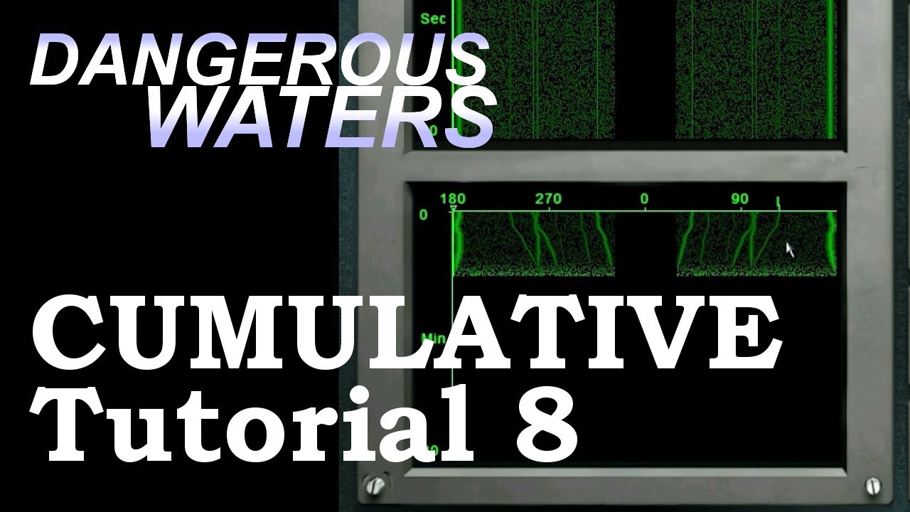 Dangerous Waters Tutorial 8: Cumulative 1/2
